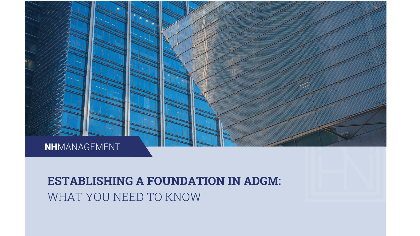 Establishing a Foundation in ADGM: What You Need to Know - NH Management