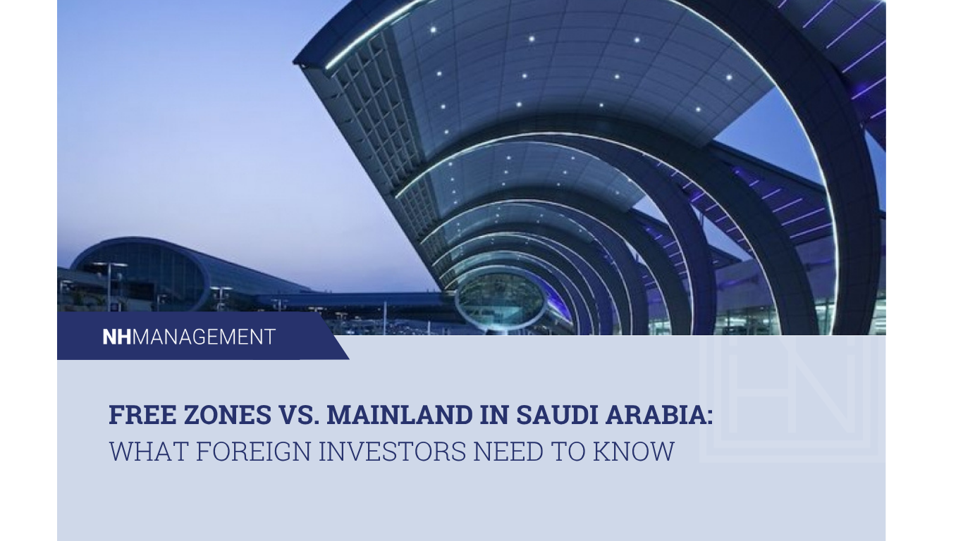 Saudi Arabia Free Zones vs Mainland: What Foreign Investors Should Know